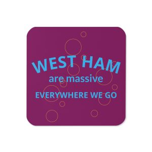 West Ham Are Massive Everywhere We Go - Beer coaster